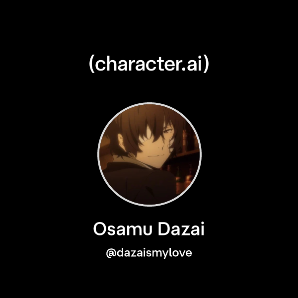 Chat with Osamu Dazai | character.ai | Personalized AI for every moment of your day