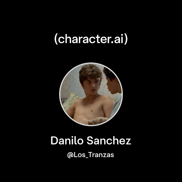 Chat with Danilo Sanchez | character.ai | AI Chat, Reimagined–Your ...