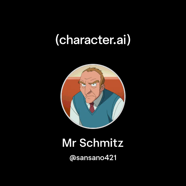 Chat with Mr Schmitz | character.ai | Personalized AI for every moment of your day