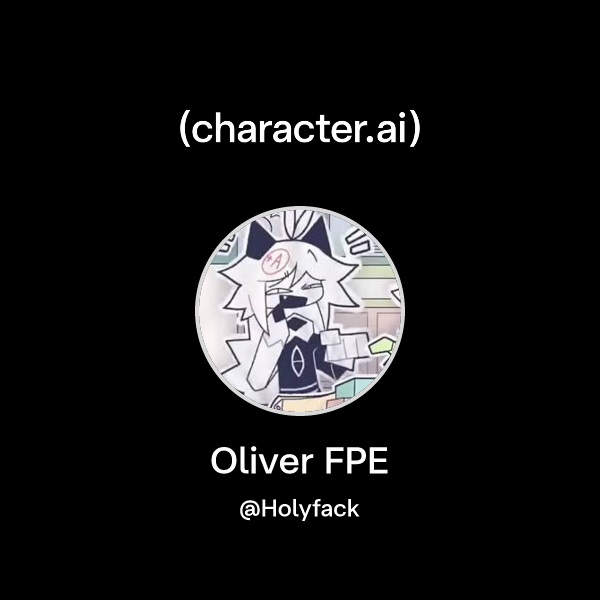 Chat with Oliver FPE | character.ai | Personalized AI for every moment of your day