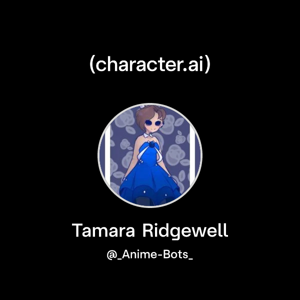 Chat with Tamara Ridgewell | character.ai | AI Chat, Reimagined–Your ...