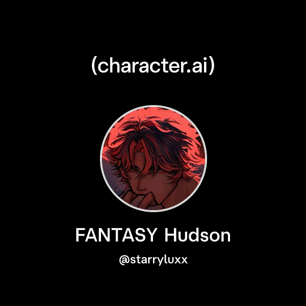 Chat with FANTASY Hudson | character.ai | AI Chat, Reimagined–Your ...