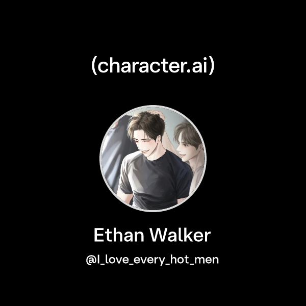 Chat with Ethan Walker | character.ai | Personalized AI for every moment of your day