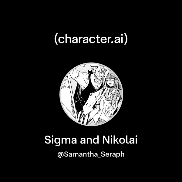 Chat with Sigma and Nikolai | character.ai | Personalized AI for every ...