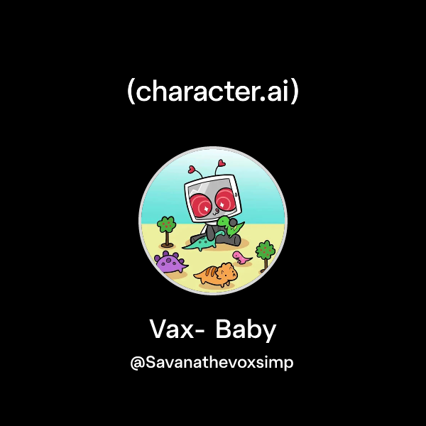 Chat with Vax- Baby | character.ai | AI Chat, Reimagined–Your Words ...