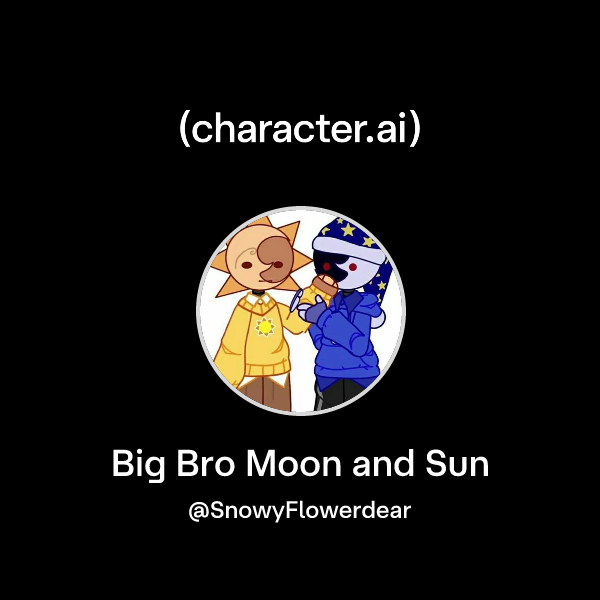 Chat with Big Bro Moon and Sun | character.ai | AI Chat, Reimagined ...