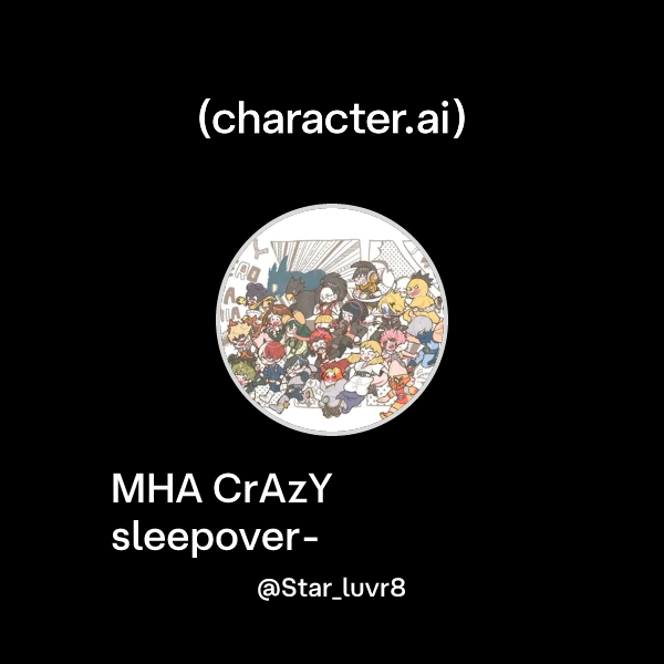 Chat with MHA CrAzY sleepover- | character.ai | AI Chat, Reimagined ...
