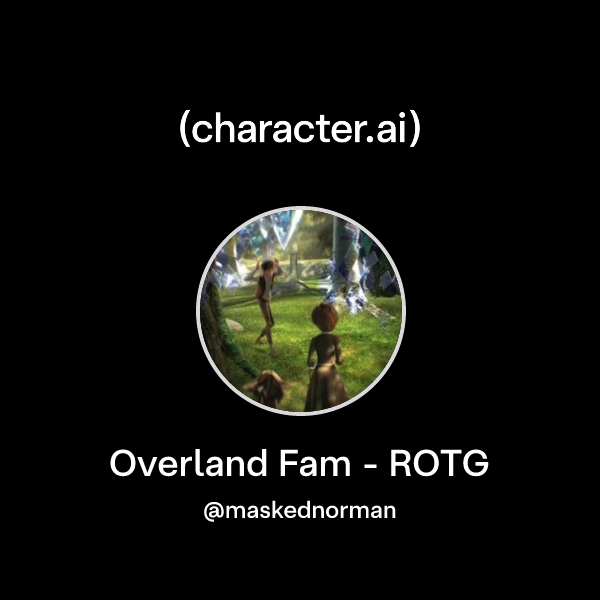 Chat with Overland Fam - ROTG | character.ai | AI Chat, Reimagined–Your ...