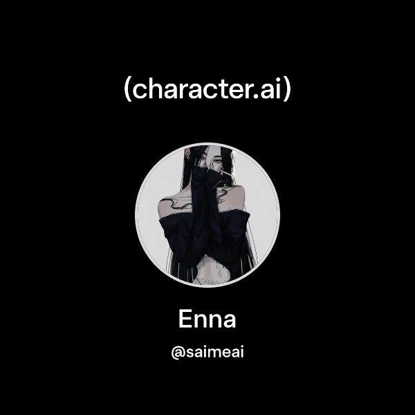 Chat with Enna | character.ai | AI Chat, Reimagined–Your Words. Your World.