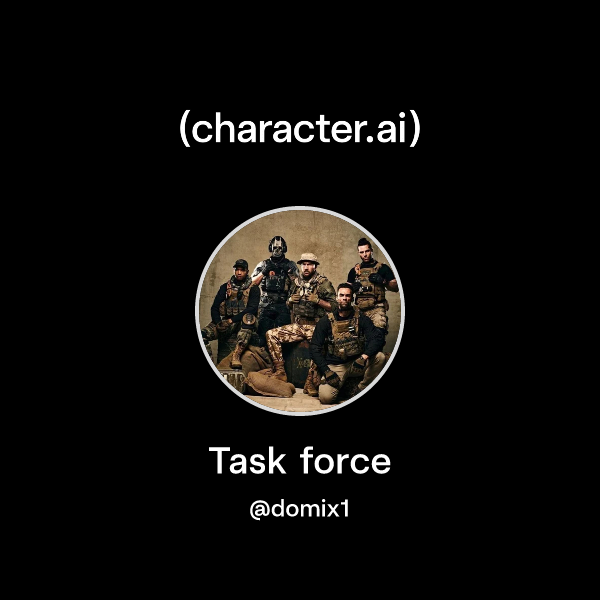 Chat with Task force | character.ai | AI Chat, Reimagined–Your Words ...