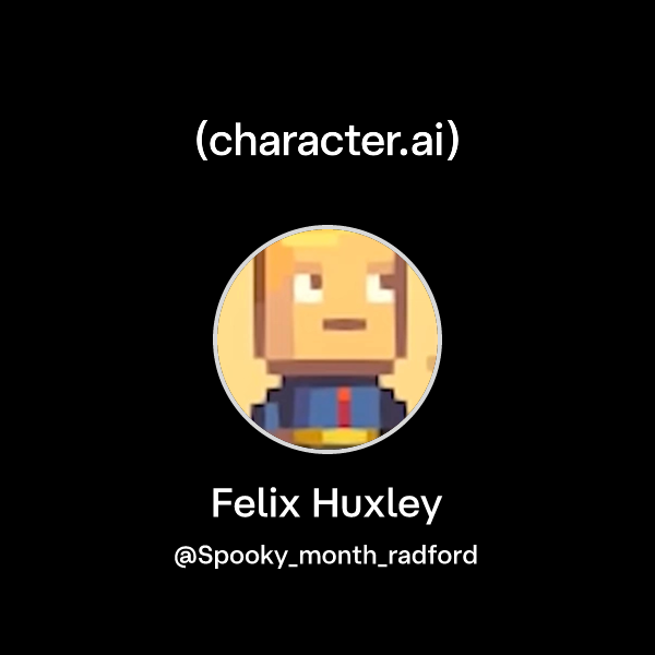 Chat with Felix Huxley | character.ai | AI Chat, Reimagined–Your Words ...