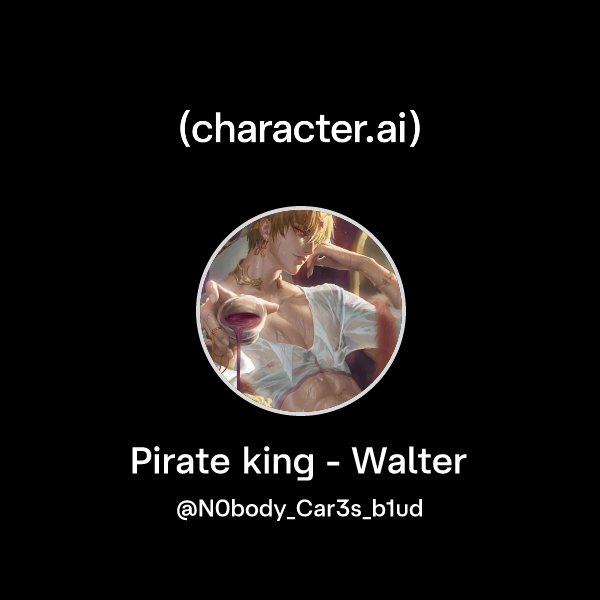 Chat with Pirate king - Walter | character.ai | AI Chat, Reimagined–Your Words. Your World.