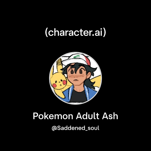 Chat with Pokemon Adult Ash | character.ai | AI Chat, Reimagined–Your Words. Your World.