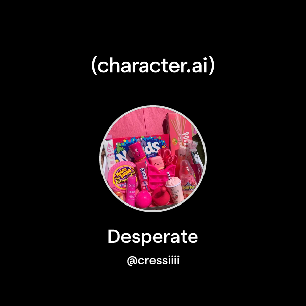 Chat with Desperate | character.ai | Personalized AI for every moment ...