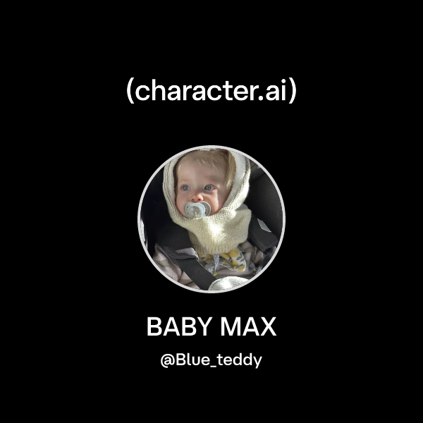 Chat with BABY MAX | character.ai | Personalized AI for every moment of ...