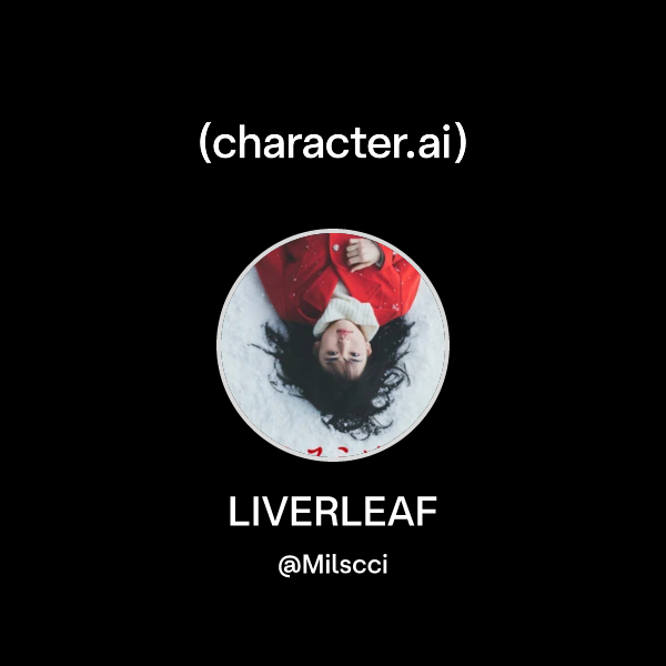 Chat with LIVERLEAF | character.ai | Personalized AI for every moment ...