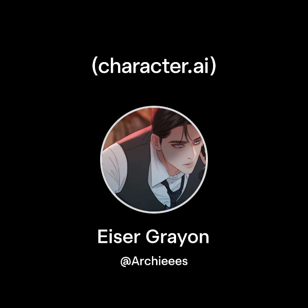 Chat with Eiser Grayon | character.ai | AI Chat, Reimagined–Your Words ...