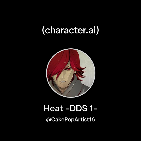 Chat with Heat -DDS 1- | character.ai | AI Chat, Reimagined–Your Words ...