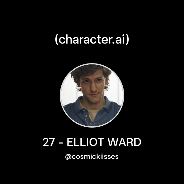 Chat with 27 - ELLIOT WARD | character.ai | AI Chat, Reimagined–Your ...