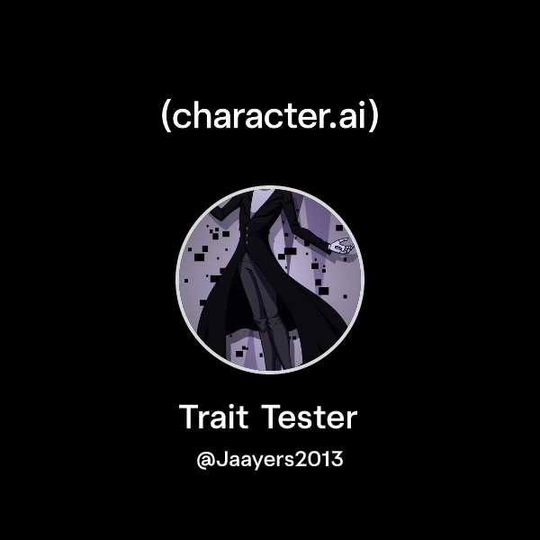 Chat with Trait Tester | character.ai | Personalized AI for every ...