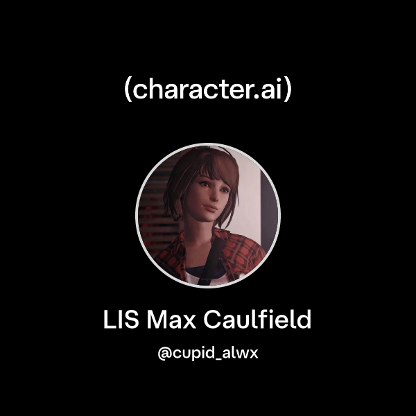 Chat with LIS Max Caulfield | character.ai | Personalized AI for every ...
