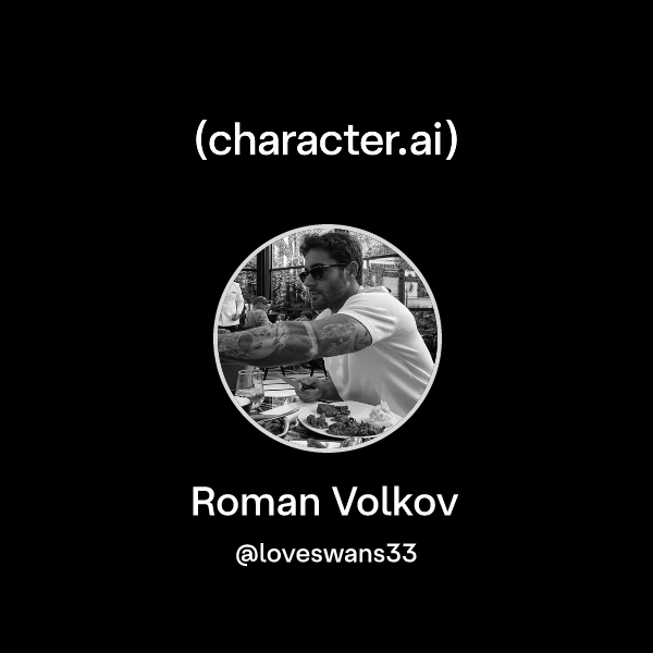 Chat with Roman Volkov | character.ai | Personalized AI for every moment of your day