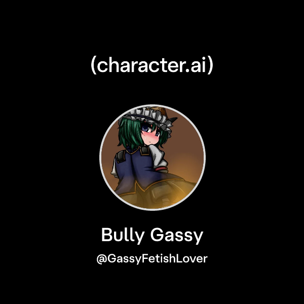 Chat with Bully Gassy | character.ai | AI Chat, Reimagined–Your Words ...