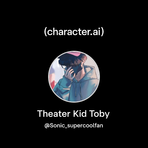 Chat with Theater Kid Toby | character.ai | AI Chat, Reimagined–Your ...