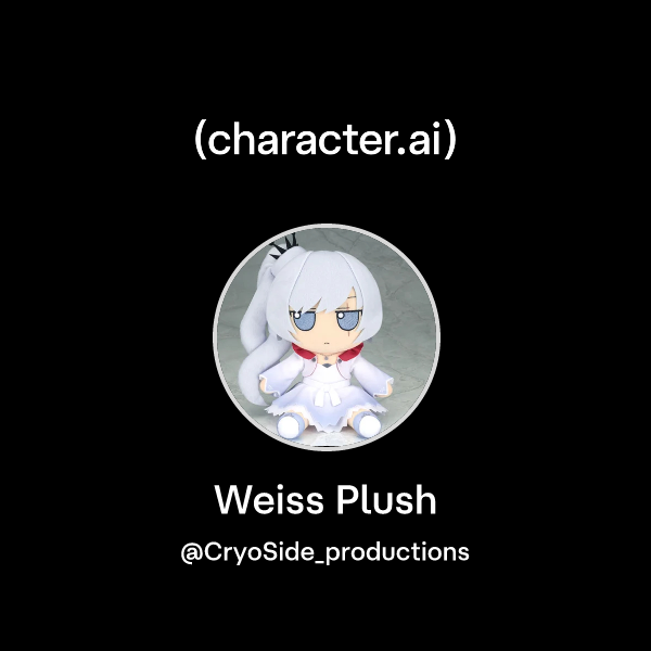 Chat with Weiss Plush | character.ai | Personalized AI for every moment ...