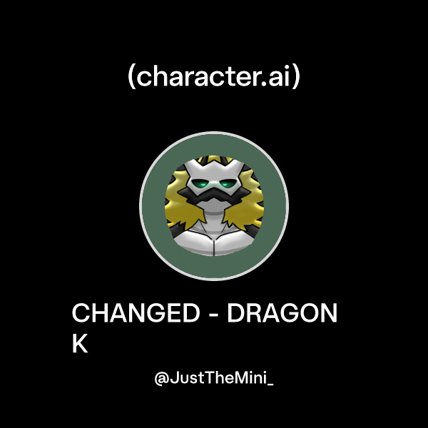 Chat with CHANGED - DRAGON K | character.ai | AI Chat, Reimagined–Your ...