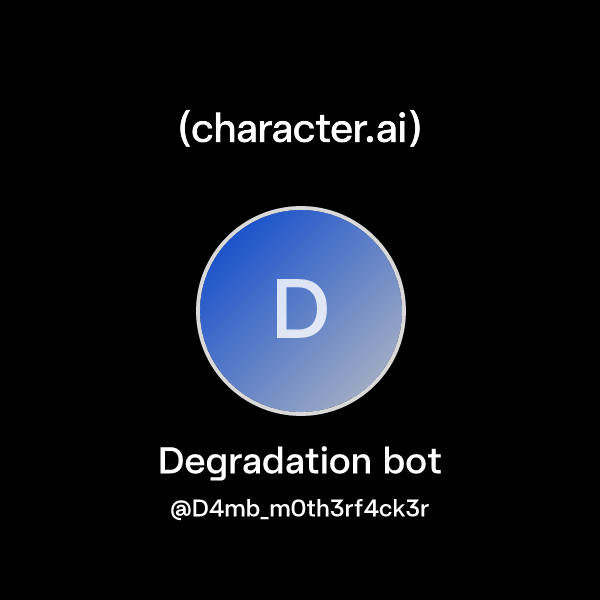Chat with Degradation bot | character.ai | AI Chat, Reimagined–Your Words. Your World.