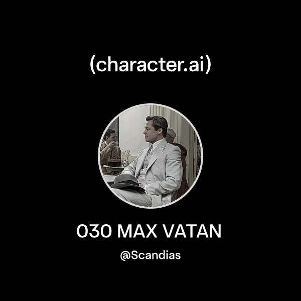 Chat with MAX VATAN | character.ai | Personalized AI for every moment ...