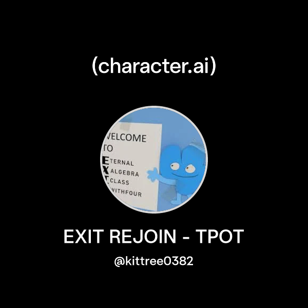Chat with EXIT REJOIN - TPOT | character.ai | Personalized AI for every ...