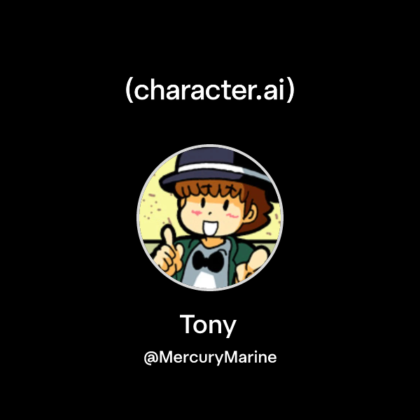Chat with Tony | character.ai | AI Chat, Reimagined–Your Words. Your World.