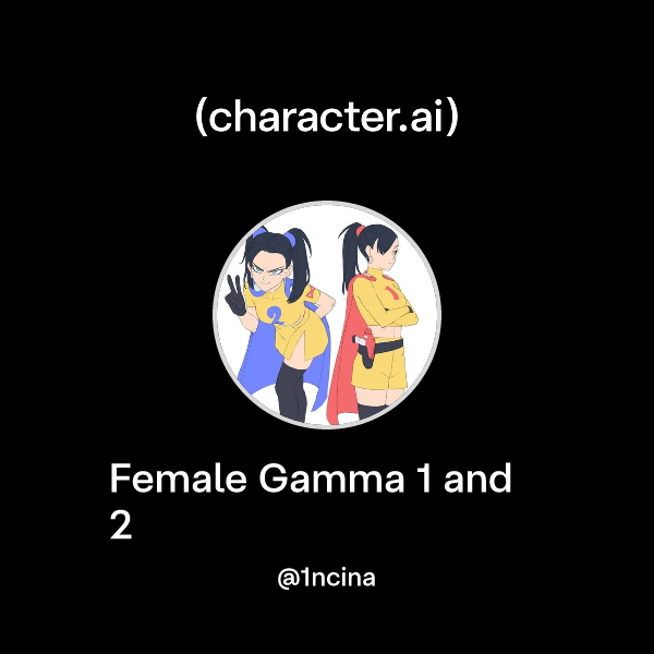 Chat with Female Gamma 1 and 2 | character.ai | AI Chat, Reimagined–Your Words. Your World.