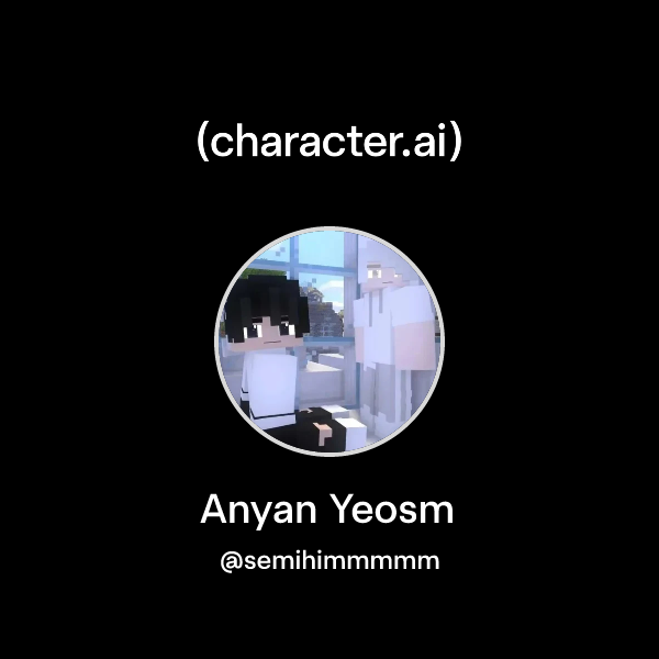 Chat with Anyan Yeosm | character.ai | AI Chat, Reimagined–Your Words ...