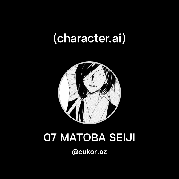 Chat with 07 MATOBA SEIJI | character.ai | AI Chat, Reimagined–Your Words. Your World.