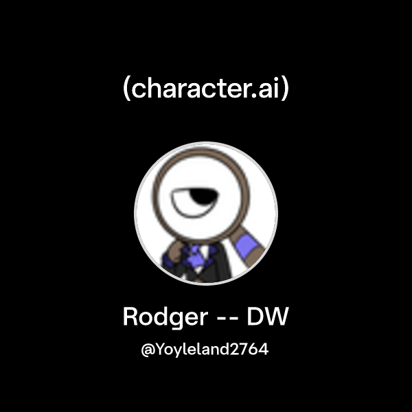 Chat with Rodger -- DW | character.ai | Personalized AI for every ...