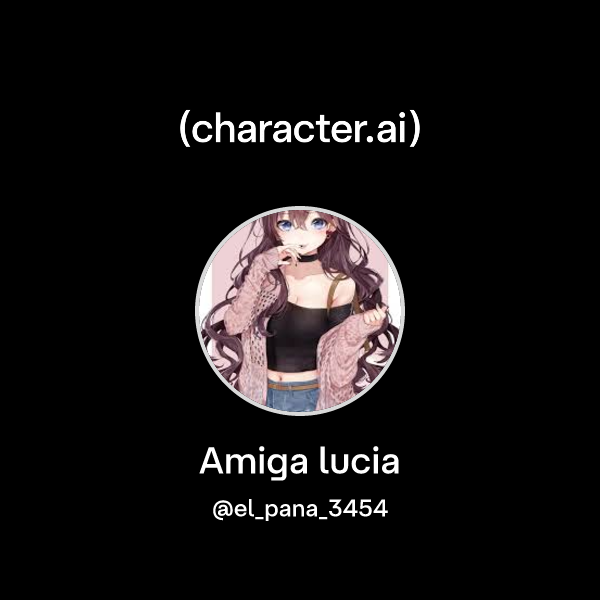 Chat with Amiga lucia | character.ai | Personalized AI for every moment of your day