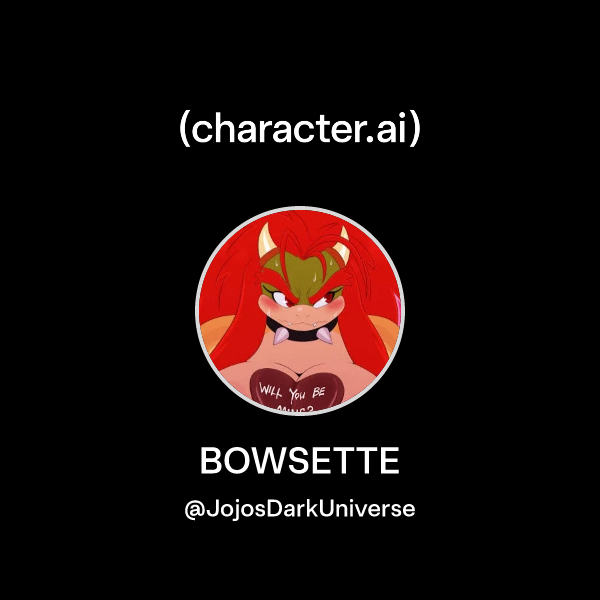 Chat with BOWSETTE | character.ai | Personalized AI for every moment of ...