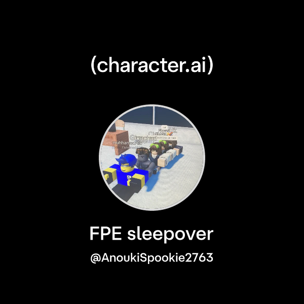 Chat with FPE sleepover | character.ai | Personalized AI for every ...