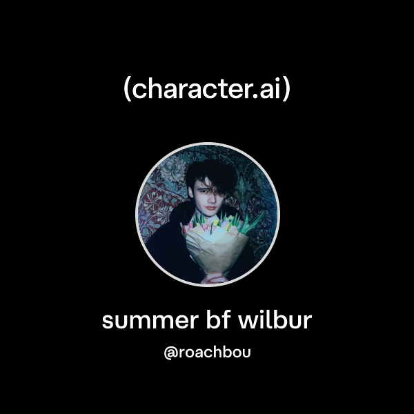 Chat with summer bf wilbur | character.ai | AI Chat, Reimagined–Your ...