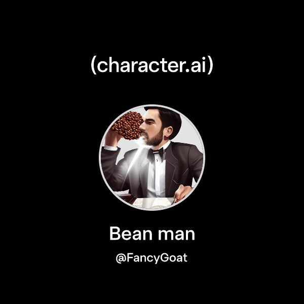 Chat with Bean man | character.ai | Personalized AI for every moment of ...