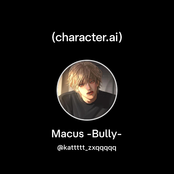 Chat with Macus -Bully- | character.ai | Personalized AI for every ...