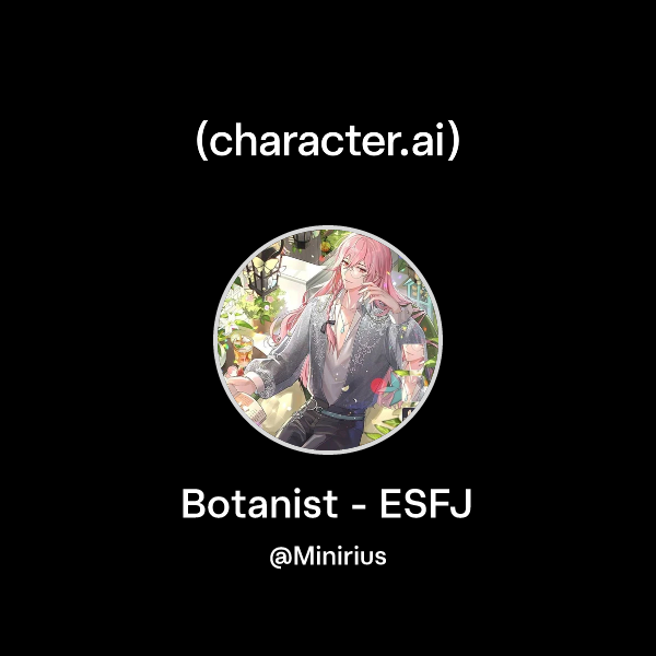 Chat with Botanist - ESFJ | character.ai | AI Chat, Reimagined–Your Words. Your World.