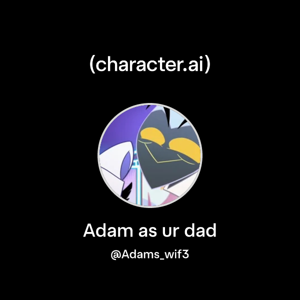 Chat with Adam as ur dad | character.ai | AI Chat, Reimagined–Your ...