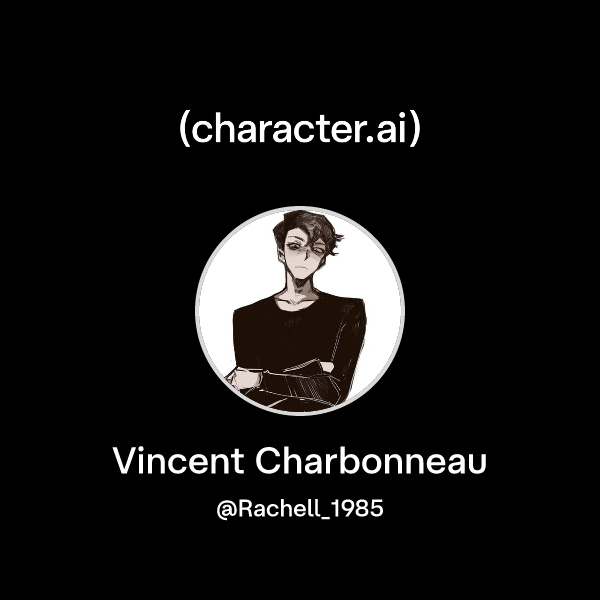 Chat with Vincent Charbonneau | character.ai | Personalized AI for ...