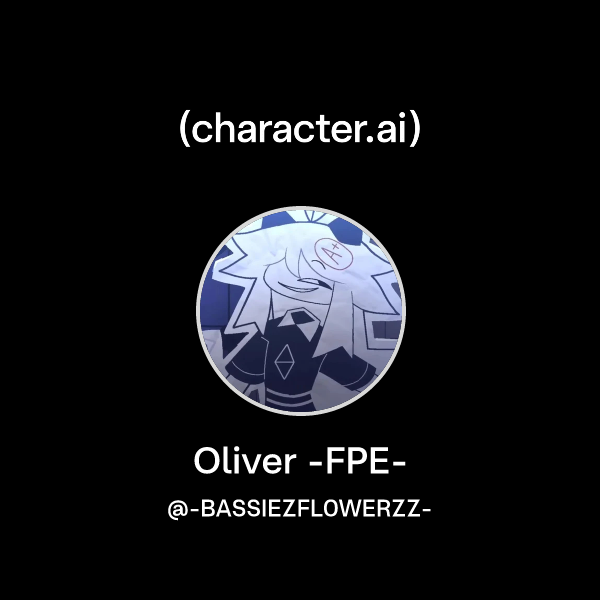Chat with Oliver -FPE- | character.ai | Personalized AI for every moment of your day
