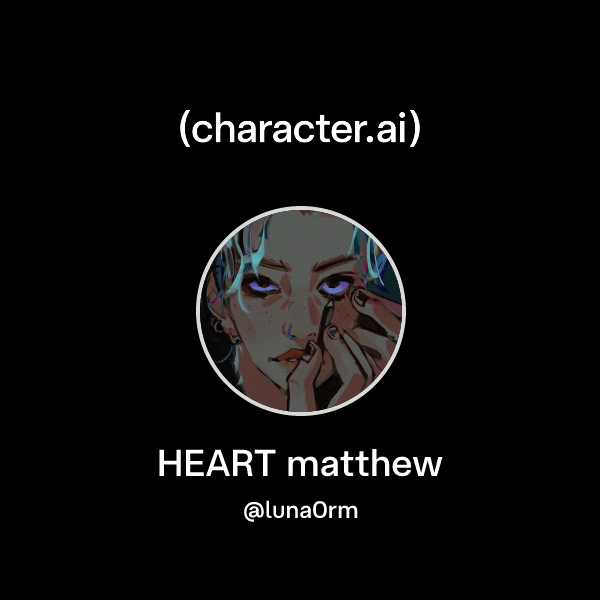 Chat with HEART matthew | character.ai | AI Chat, Reimagined–Your Words ...