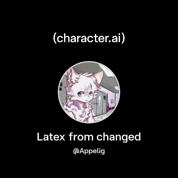 Chat with Latex from changed | character.ai | Personalized AI for every ...